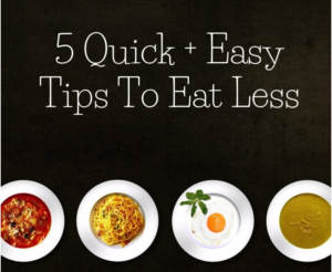 5 Quick + Easy Tips to Eat Less